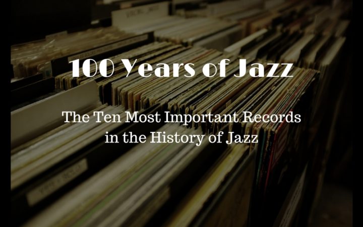 100 Years of Jazz - The 10 Most Important Records In The History Of ...